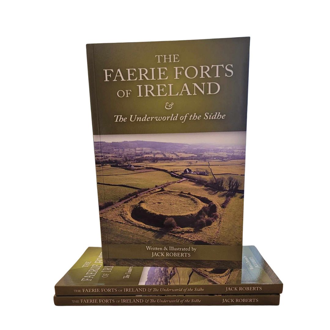 The Faerie Forts of Ireland & The underworlds of the Sídhe by Jack Rob ...